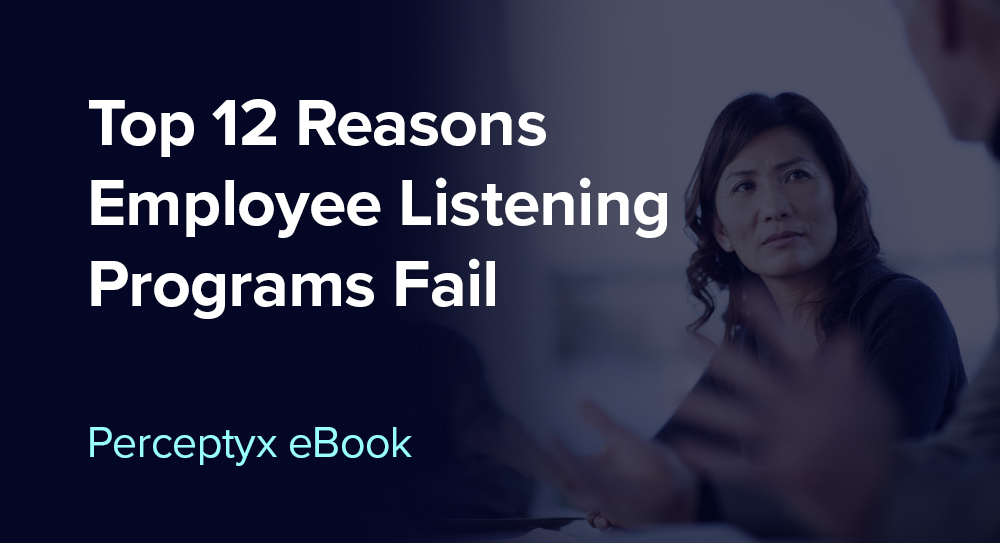 Top 12 Reasons Employee Listening Programs Fail|Perceptyx Top 12 Reasons Employee Listening Programs Fail|Perceptyx